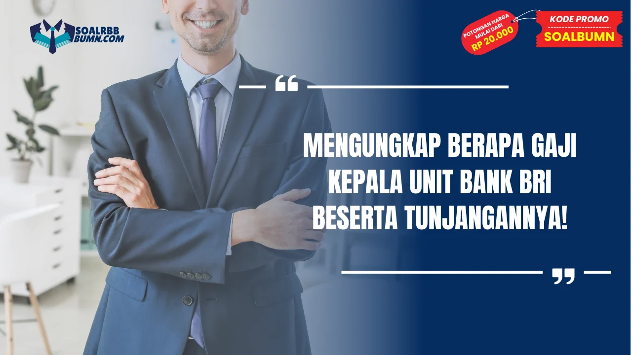 Ungkap Berapa Gaji Kepala Unit Bank BRI Beserta Tunjangannya!
